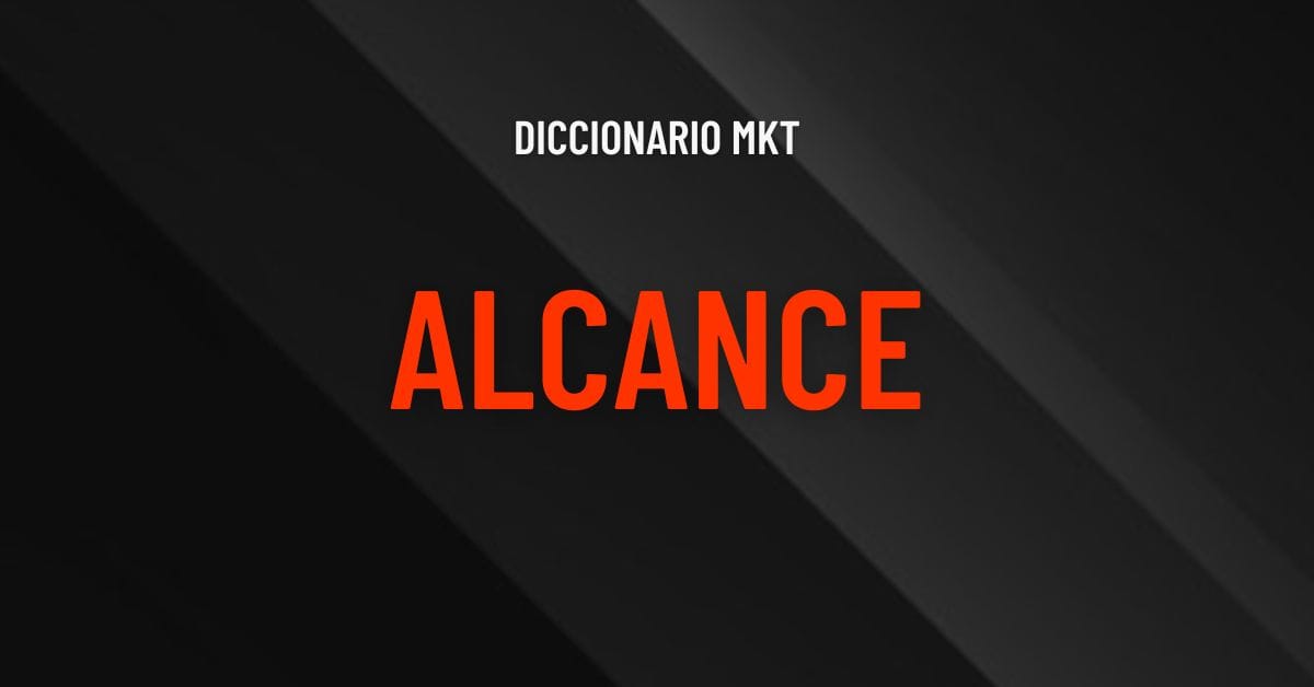 Alcance en Marketing Digital: qué es y cómo mejorarlo